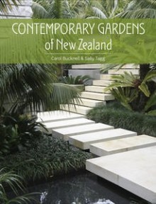 Contemporary Gardens of New Zealand by Carol Bucknell, photography by ...